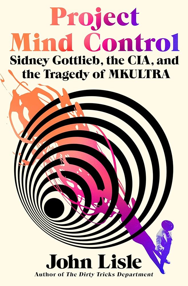 Project Mind Control: Sidney Gottlieb, the CIA, and the Tragedy of ...